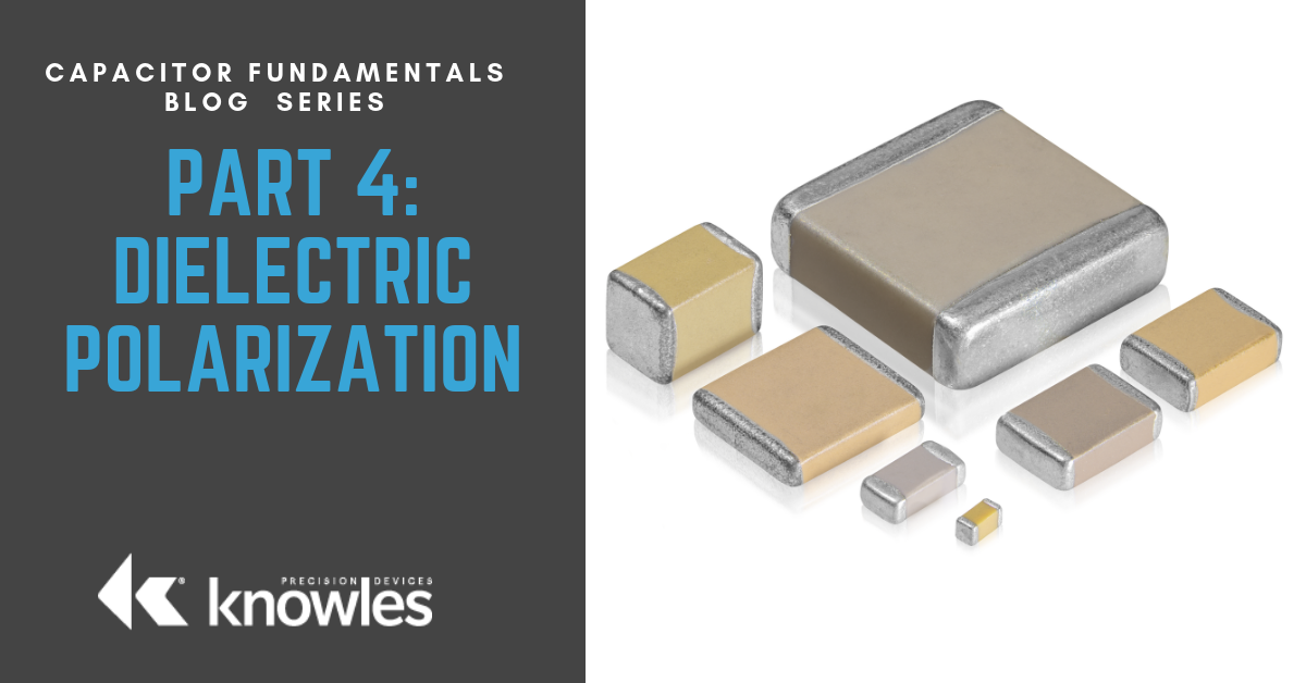 Capacitor Fundamentals: Part 4 – Dielectric Polarization