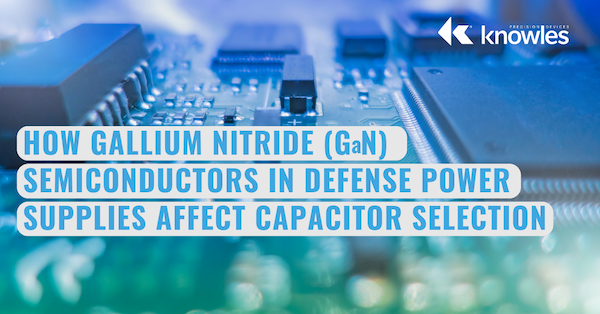 How Gallium Nitride (GaN) Semiconductors in Defense Power Supplies ...