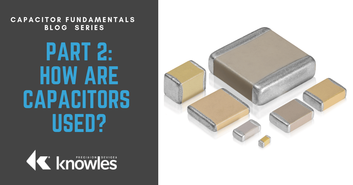Capacitor Fundamentals: Part 2 – How are Capacitors Used?